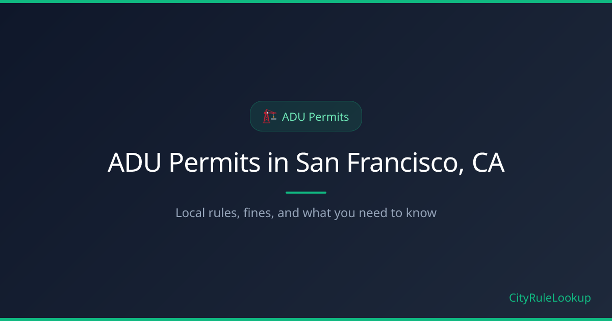ADU Permits in San Francisco, CA (2026) | CityRuleLookup