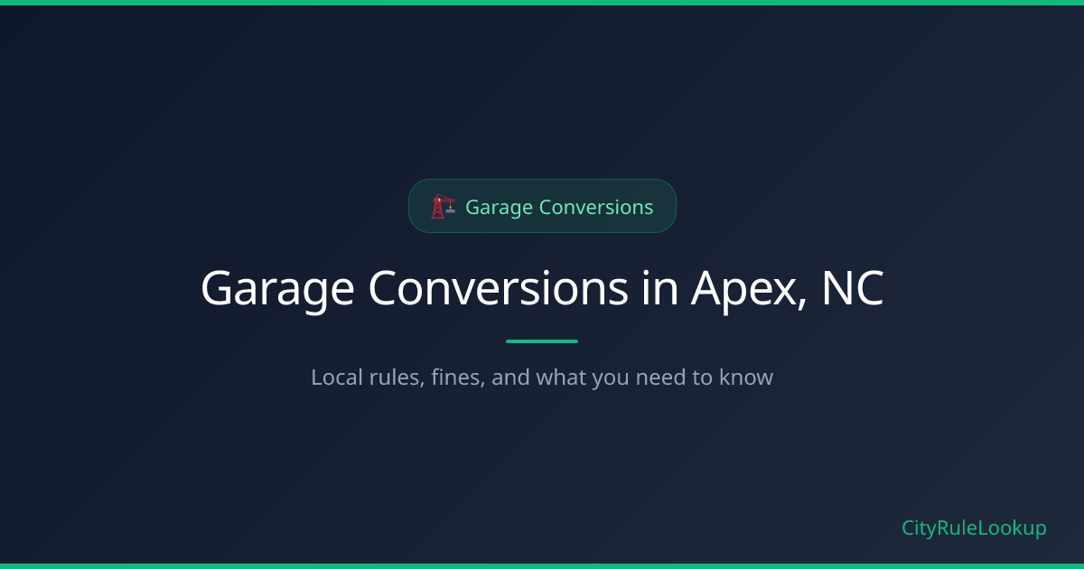 Garage Conversion Rules in Apex, NC (2026) | CityRuleLookup