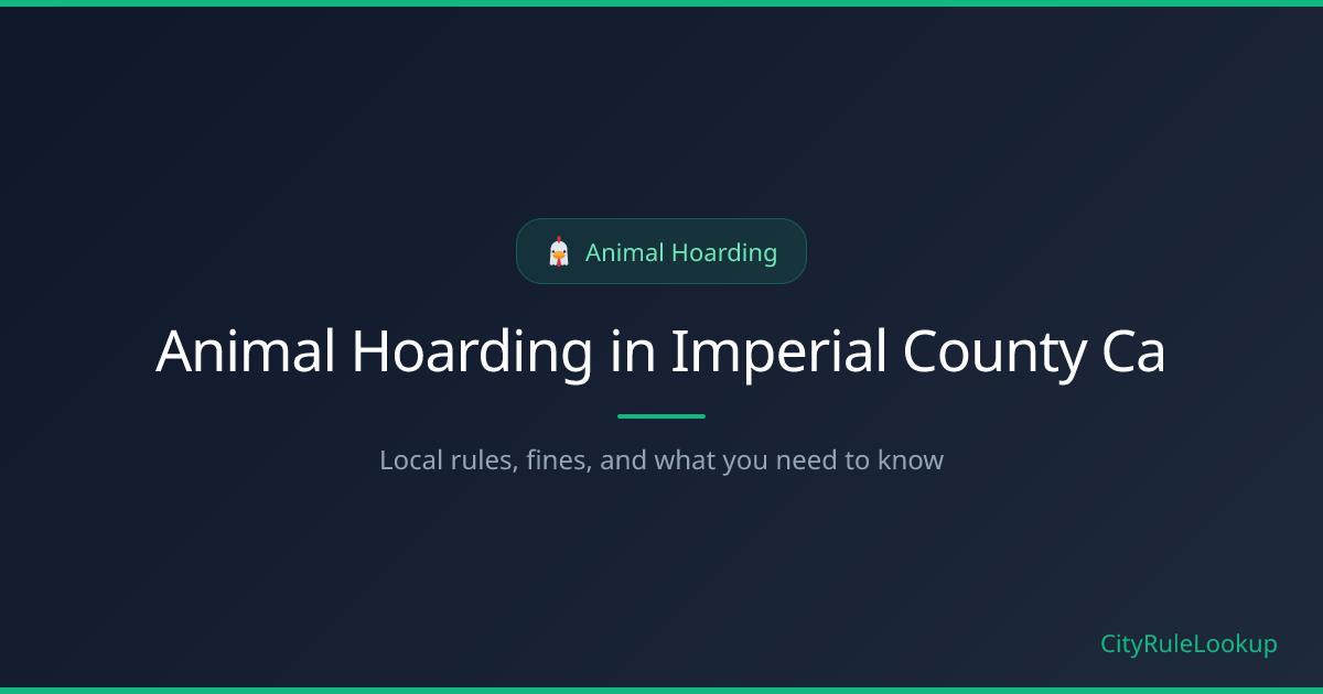 Animal Hoarding in Imperial County, CA (2026) | CityRuleLookup