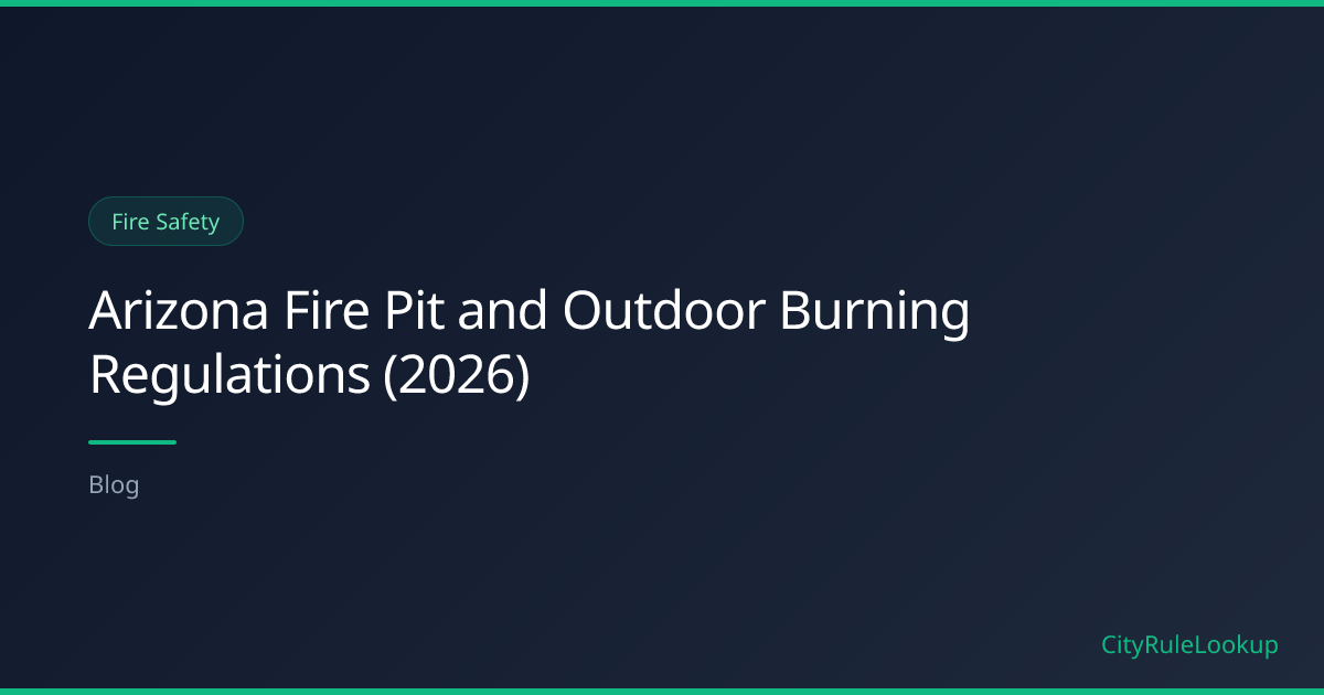 Arizona Fire Pit and Outdoor Burning Regulations (2026) | CityRuleLookup