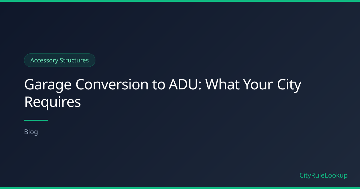 Garage Conversion to ADU: What Your City Requires | CityRuleLookup