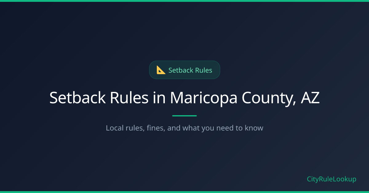 Setback Rules in Maricopa County, AZ (2026) | CityRuleLookup