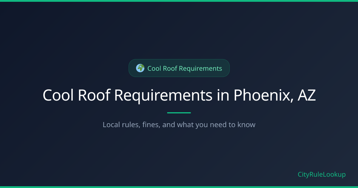 Cool Roof Requirements in Phoenix, AZ (2026) | CityRuleLookup