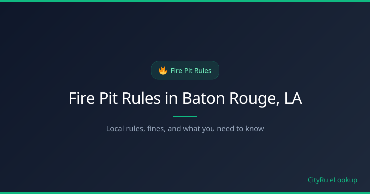 Fire Pit & Outdoor Burning Rules in Baton Rouge, LA (2026) | CityRuleLookup