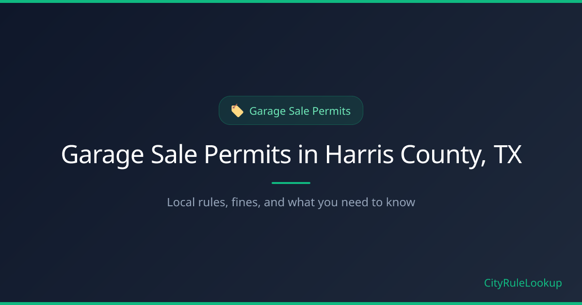 Garage Sale Permits in Harris County, TX (2026) | CityRuleLookup