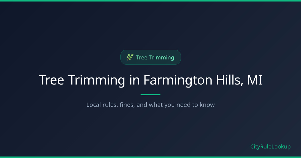 Tree Trimming in Farmington Hills, MI (2026) | CityRuleLookup