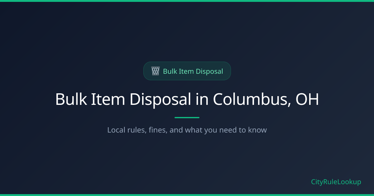 Bulk Item Disposal in Columbus, OH (2026) | CityRuleLookup