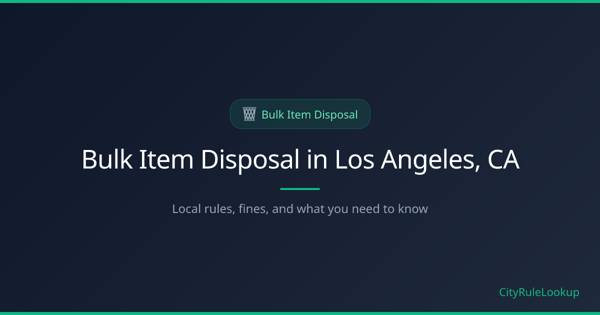 Bulk Item Disposal in Los Angeles, CA (2026) | CityRuleLookup