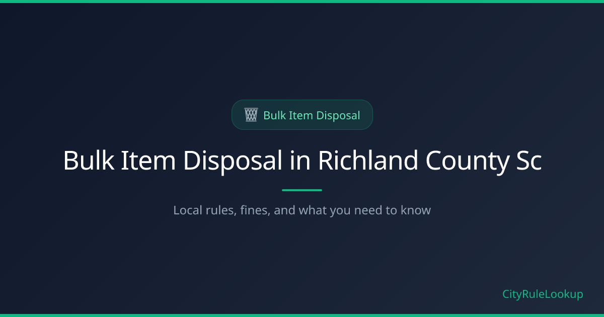 Bulk Item Disposal in Richland County, SC (2026) | CityRuleLookup