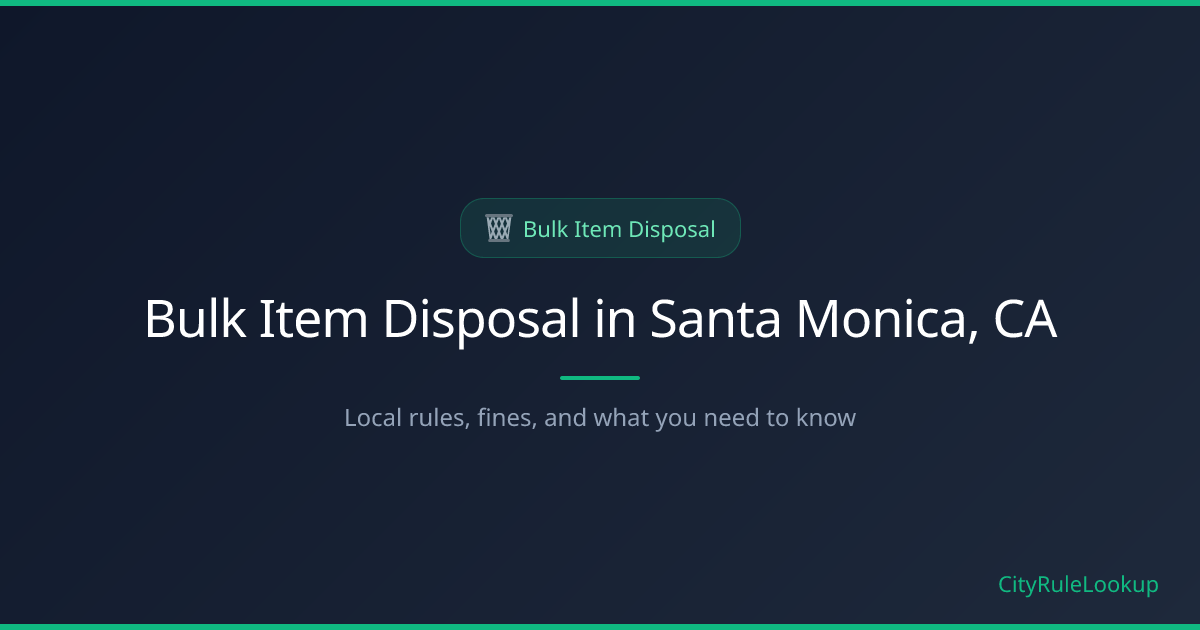Bulk Item Disposal in Santa Monica, CA (2026) | CityRuleLookup
