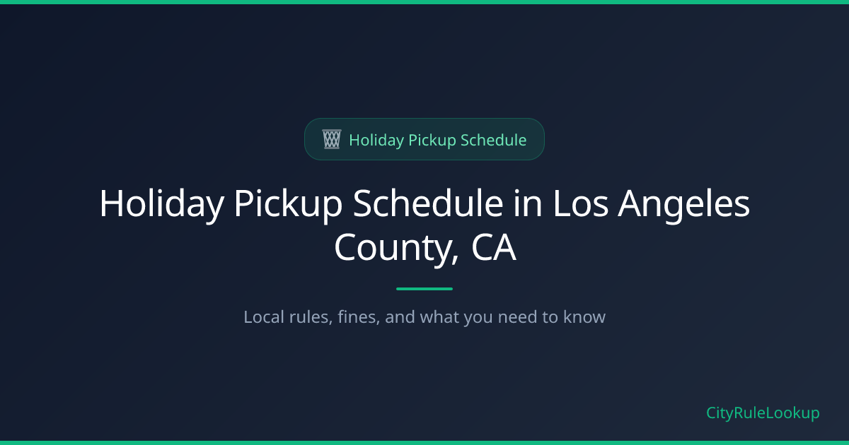 Holiday Pickup Schedule in Los Angeles County, CA (2026) | CityRuleLookup