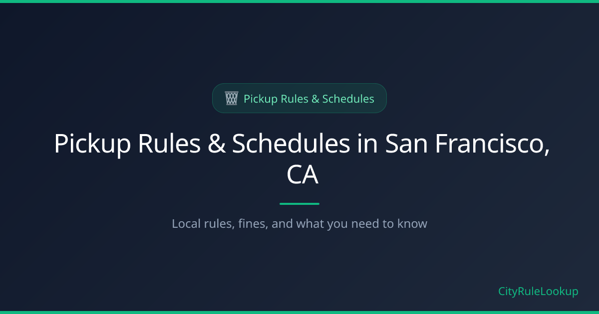 Pickup Rules & Schedules in San Francisco, CA (2026) | CityRuleLookup